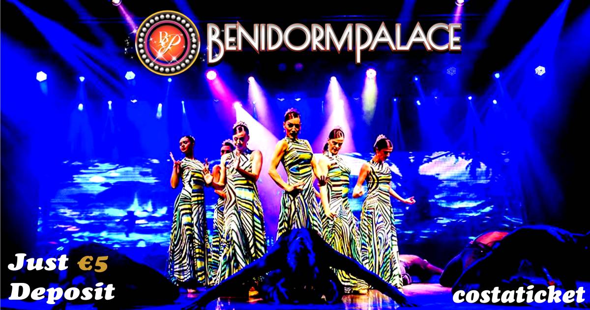 Benidorm Palace | Book Online | Tickets Just €5 Deposit